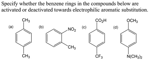 SOLVED: Specify whether the benzene rings in the compounds below are activated or deactivated ...
