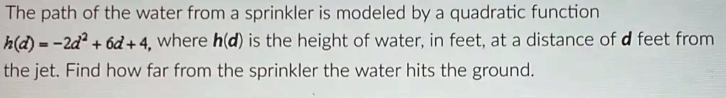 SOLVED: The path of the water from the sprinkler is modeled by a ...