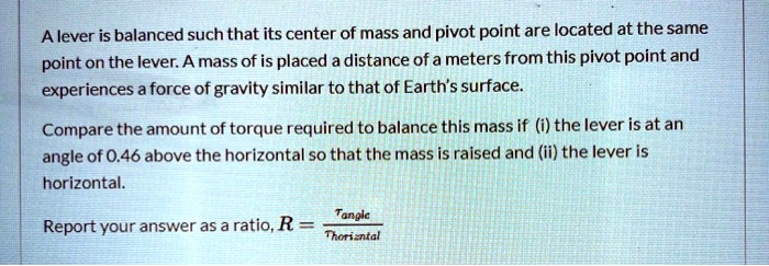 a lever is balanced such that its center of mass and pivot point are ...