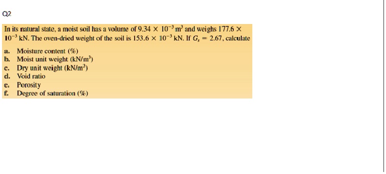 Q2 In its natural state, a moist soil has a volume of 9.34 × 10^-3 m^3 and weighs 177.6 × 10^-3 ...