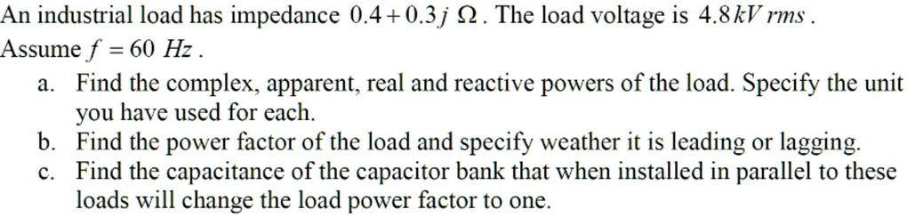 An industrial load has impedance 0.4 + 0.3j Ω. The load voltage is 4.8 ...