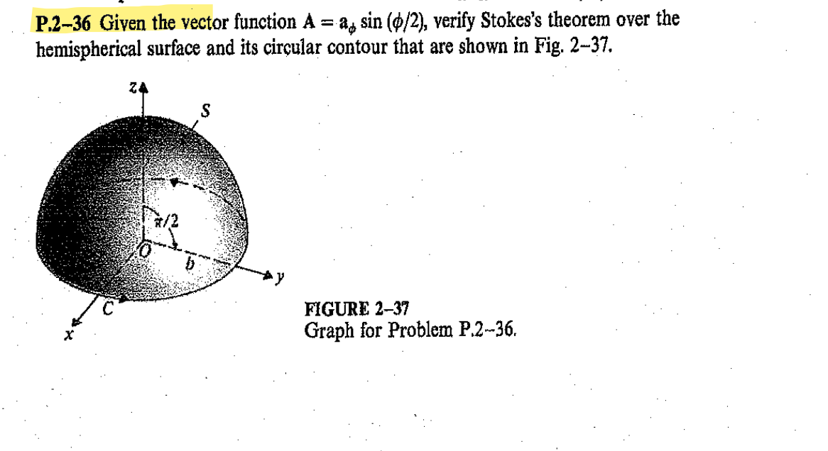 P.2-36 Given the vector function 𝐀=𝐚ϕsin (ϕ / 2), verify Stokes's theorem over the hemispherical ...