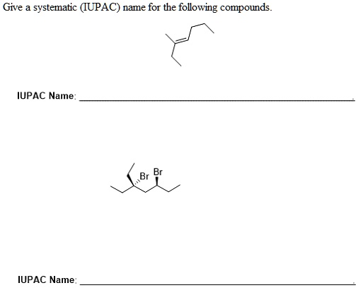 SOLVED: Give the systematic (IUPAC) name for the following compounds. IUPAC Name IUPAC Name