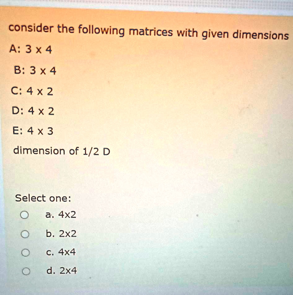 SOLVED: consider the following matrices with given dimensions A: 3X 4 B ...