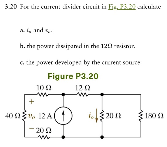 3.20 For the current-divider circuit in Fig. P3.20 calculate a. io and vo. b. the power ...