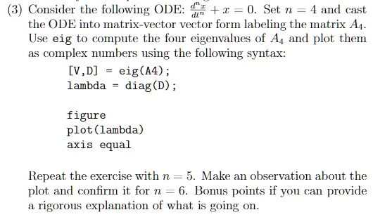 SOLVED: Consider the following ODE: tI = 0. Set n = 4 and cast the ODE into matrix-vector form ...