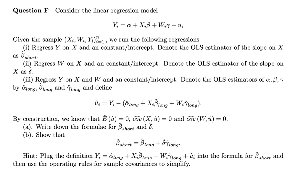 SOLVED: Texts: Question F Consider the linear regression model: Yi = α + βiX + γiWi + ui Given ...