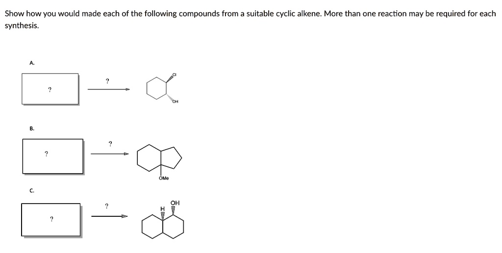 Show how you would made each of the following compounds from a suitable ...