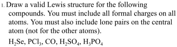 SOLVED: Draw a valid Lewis structure for the following compounds. You must include all formal ...