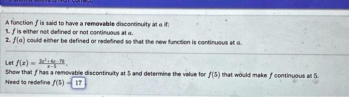 SOLVED: A function f is said to have a removable discontinuity at a if: 1.f is either not ...