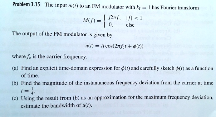 SOLVED: Problem 3.15 The input m(t) to an FM modulator with kf = 1 has ...