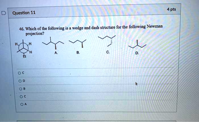 SOLVED: 4.pts Question11 46.Which of the following is a wedge and dash structure for the ...