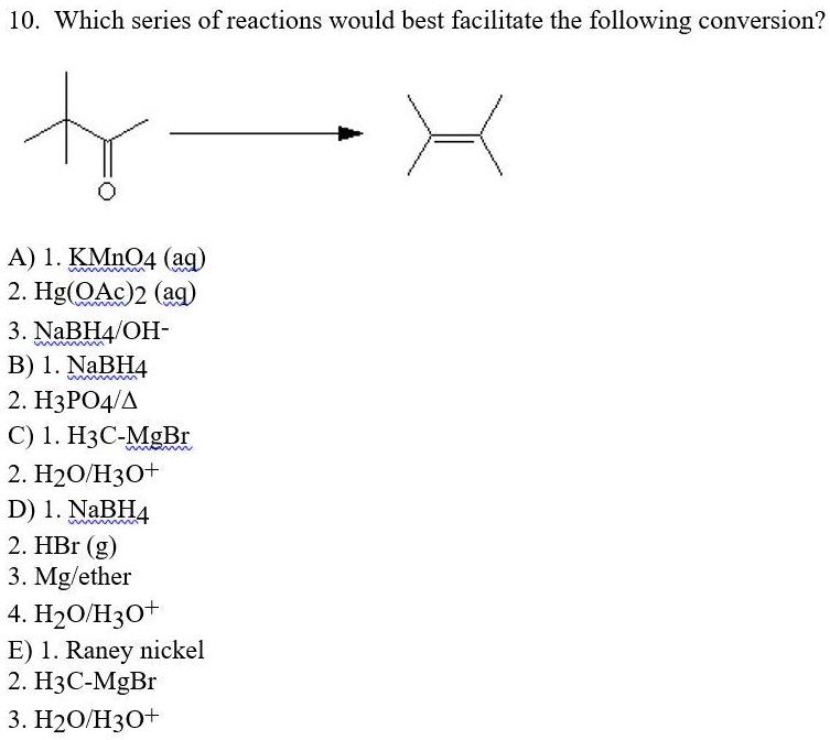 SOLVED: Which series of reactions would best facilitate the following conversion? A) 1. KMnO4 ...