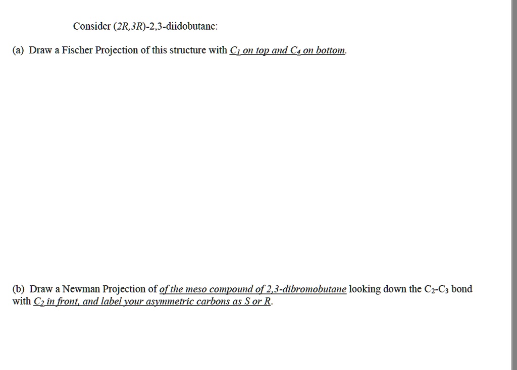 SOLVED: Consider (ZR,3R)-2,3-dibutane: Draw a Fischer Projection of ...