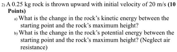 SOLVED: 2A 0.25 kg rock is thrown upward with initial velocity of 20 m ...