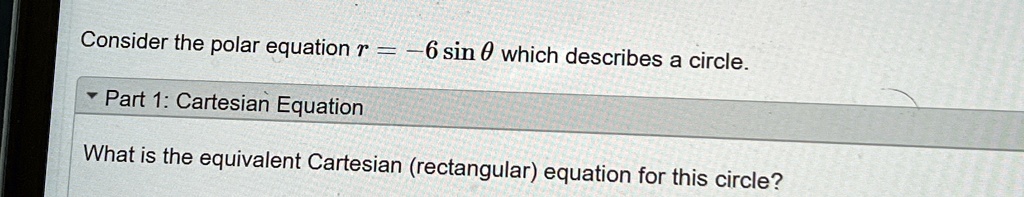 Consider the polar equation r = -6 sinθ which describes a circle. Part ...