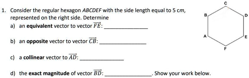 Consider the regular hexagon ABCDEF with the side length equal to 5 cm, represented on the right ...