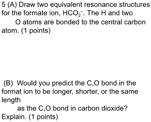 5 a draw two equivalent resonance structures for the formate...