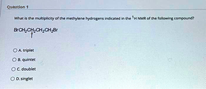 SOLVED: What is the multiplicity of the methylene hydrogens indicated ...