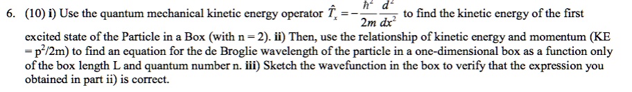 SOLVED: 6. (10) i) Use the quantum mechanical kinetic energy operator ...