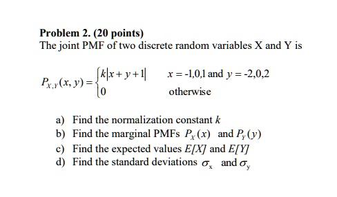 Problem 2. (20 points) The joint PMF of two discrete random variables X ...
