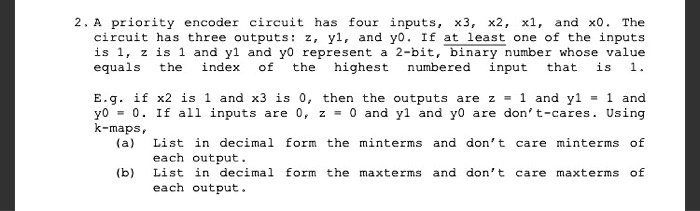 A priority encoder circuit has four inputs, x3, x2, x1, and x0. The circuit has three outputs: z ...