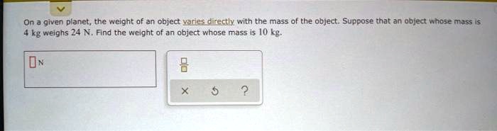 On a given planet, the weight of an object varies directly with the mass of the object. Suppose ...