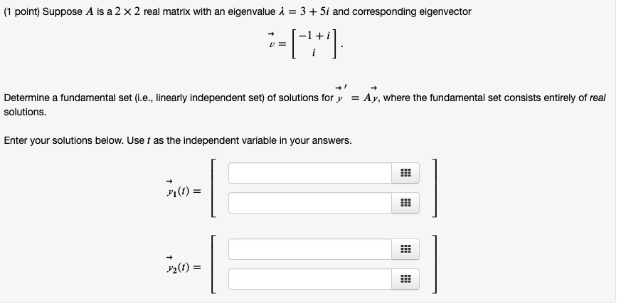SOLVED:point) Suppose A is a 2 X 2 real matrix with an eigenvalue 1 = 3 + Si and corresponding ...