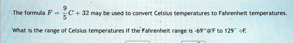 SOLVED: The formula F=(9/5)C+32 may be used to convert Celsius ...