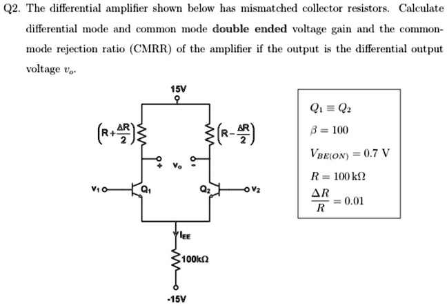 Q2. The differential amplifier shown below has mismatched collector ...
