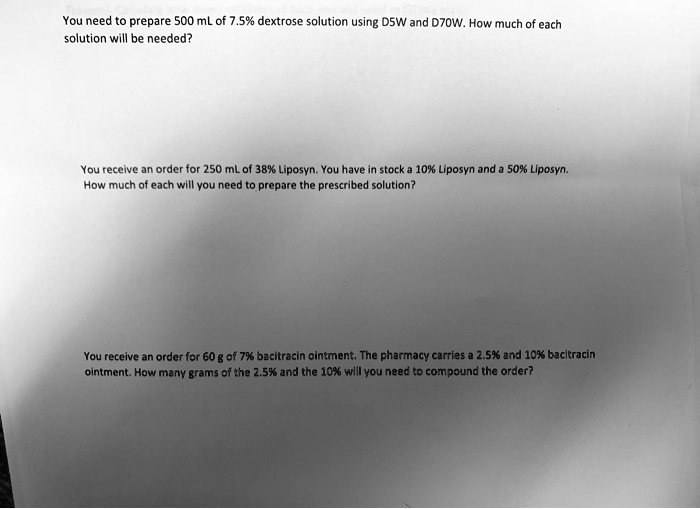 you need to prepare 500 ml of 5 dextrose solution using dsw and d7ow ...