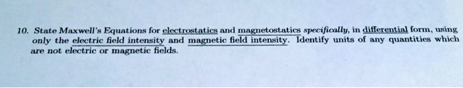SOLVED: 10. State Maxwell's Equations for electrostatics and ...