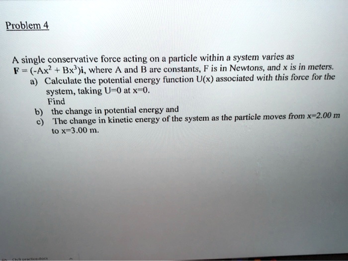SOLVED: Problem 4 single conservative force acting on particle within a system varies as F= (-Ax ...