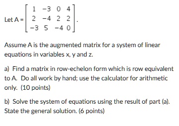 SOLVED: Text: Let A = -4 0 Assume A is the augmented matrix for a system of linear equations in ...