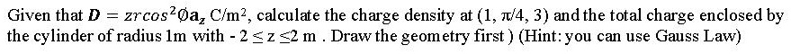 SOLVED:Given that D =zrcos? 0a1 = Clm?, calculate the charge density at ...