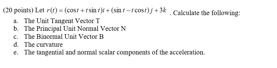 SOLVED: a. The Unit Tangent Vector T b. The Principal Unit Normal ...