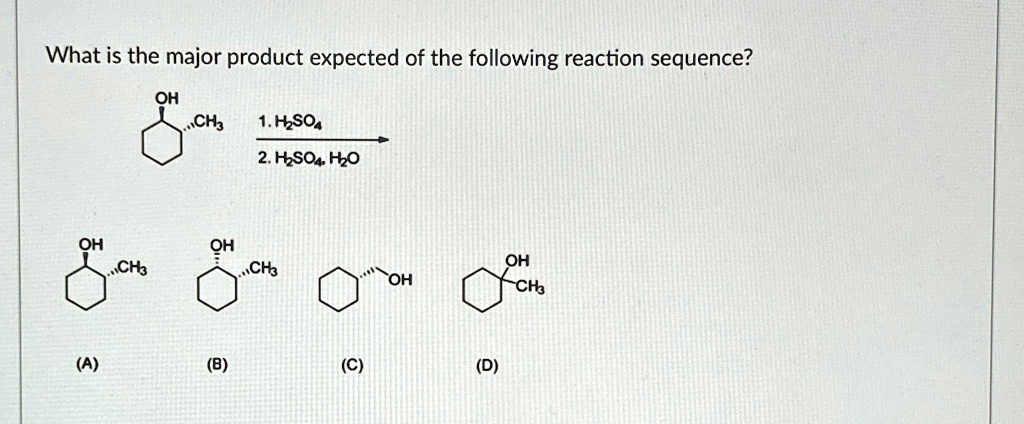 What is the major product expected of the following reaction sequence? (A) (B) (C) (D) What is ...