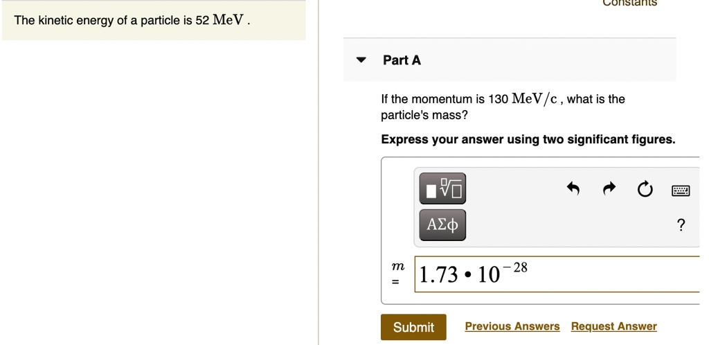 SOLVED: The kinetic energy of a particle is 52 MeV. Part A: If the ...