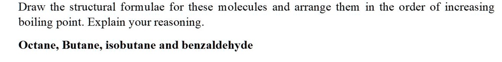 SOLVED: Draw the structural formulae for these molecules and arrange ...