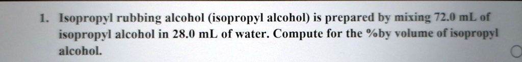 [GET ANSWER] 1. Isopropyl rubbing alcohol (isopropyl alcohol) is ...