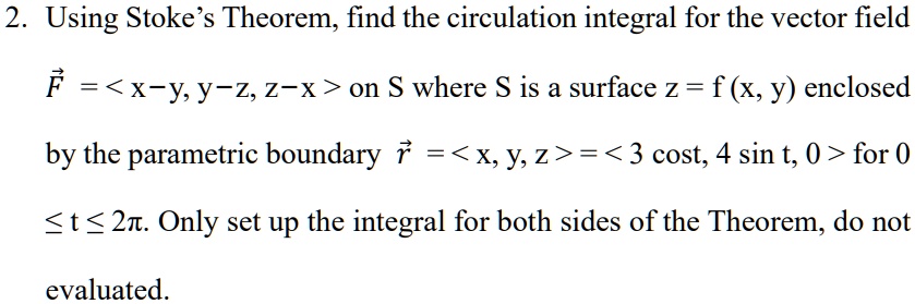 SOLVED: 2 Using Stoke'$ Theorem, find the circulation integral for the ...