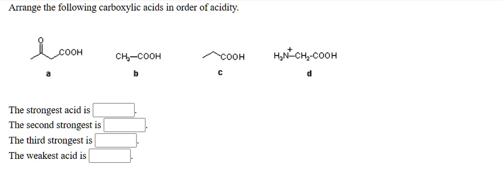 SOLVED: Arrange the following carboxylic acids in order of acidity ...