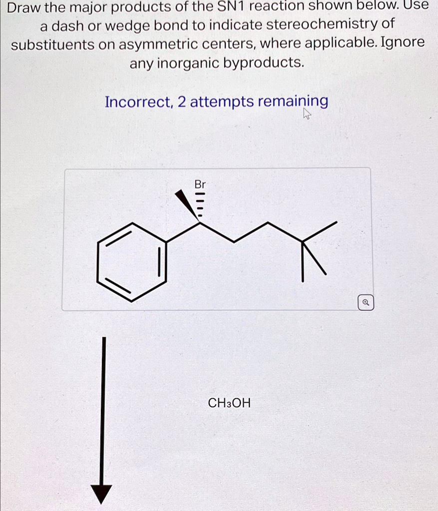 draw the major products of the sn1 reaction shown below use a dash or ...