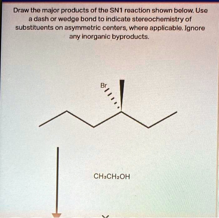 Draw the major products of the SN1 reaction shown below. Use a dash or ...