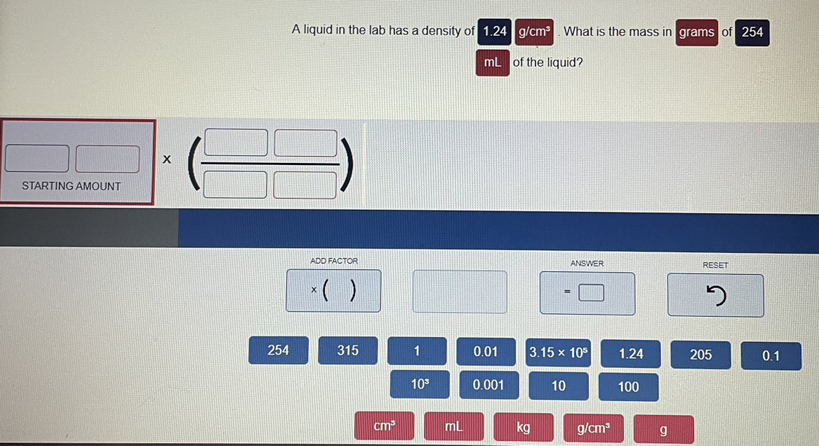 A liquid in the lab has a density of 1.24 g / cm^3. What is the mass in ...