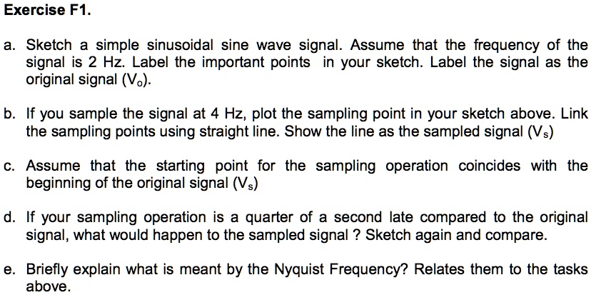 Exercise F1. a. Sketch a simple sinusoidal sine wave signal. Assume ...