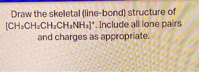SOLVED: Texts: Draw the skeletal (line-bond) structure of ... SOLVED: Texts: Draw the skeletal (line-bond) structure of ...
