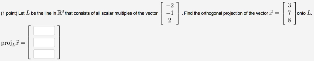 SOLVED: point) Let L be the line In R3 that t consists of all scalar ...
