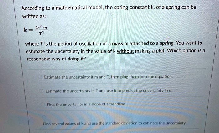 SOLVED:According to a mathematical model, the spring constant k; of a ...