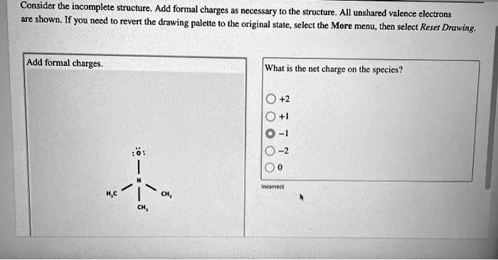 SOLVED:Consider the incomplete structure_ Add formal charges as necessary t0 the structure All ...